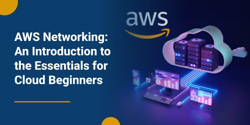 AWS Networking: A Comprehensive Practical Beginner’s Guide
