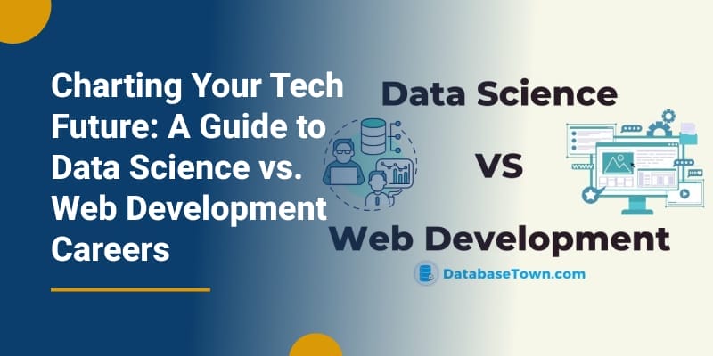Data Science Vs. Web Development: A Clear Career Guide